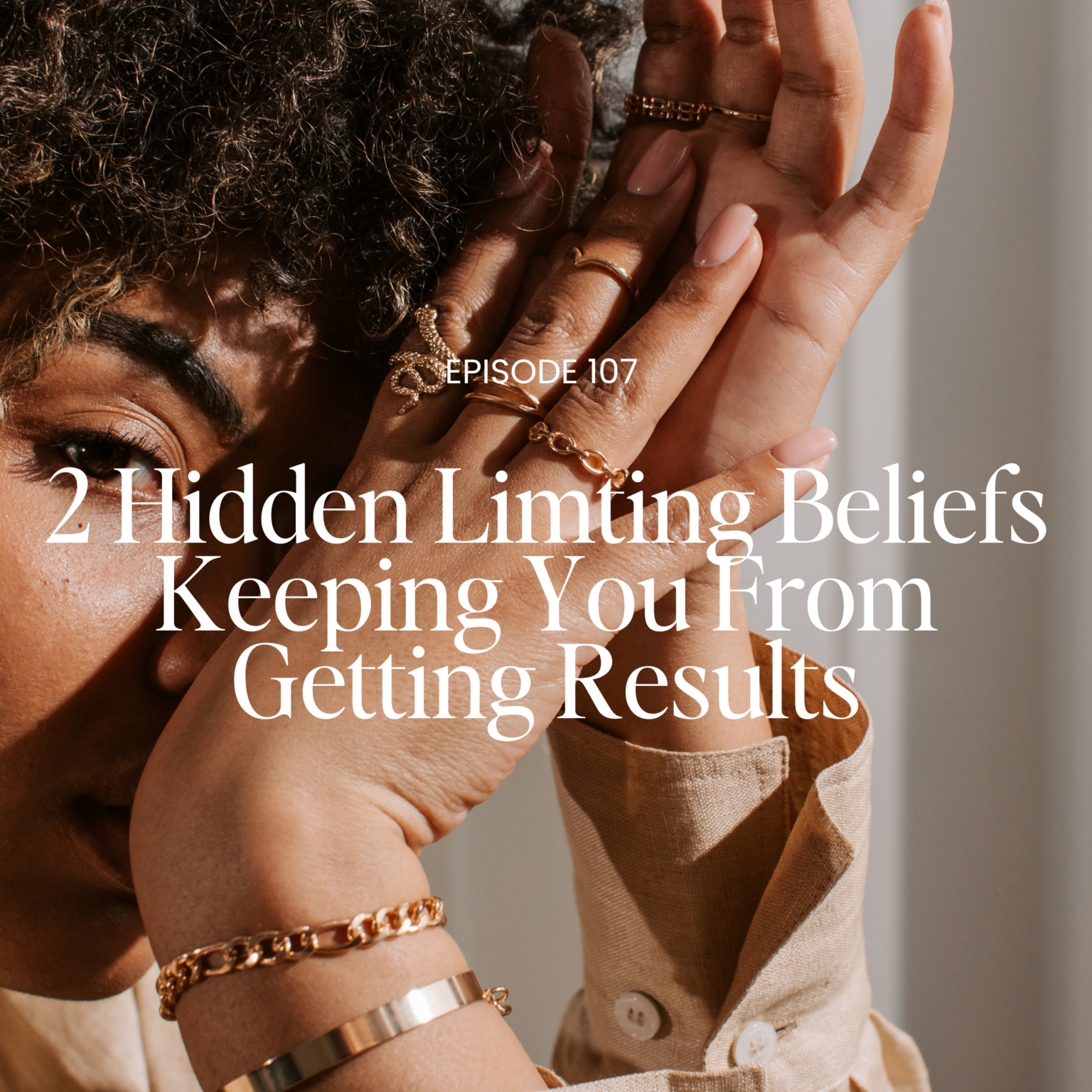 Ep. 107 - 2 Hidden Limiting Beliefs Keeping You From Getting Results ...