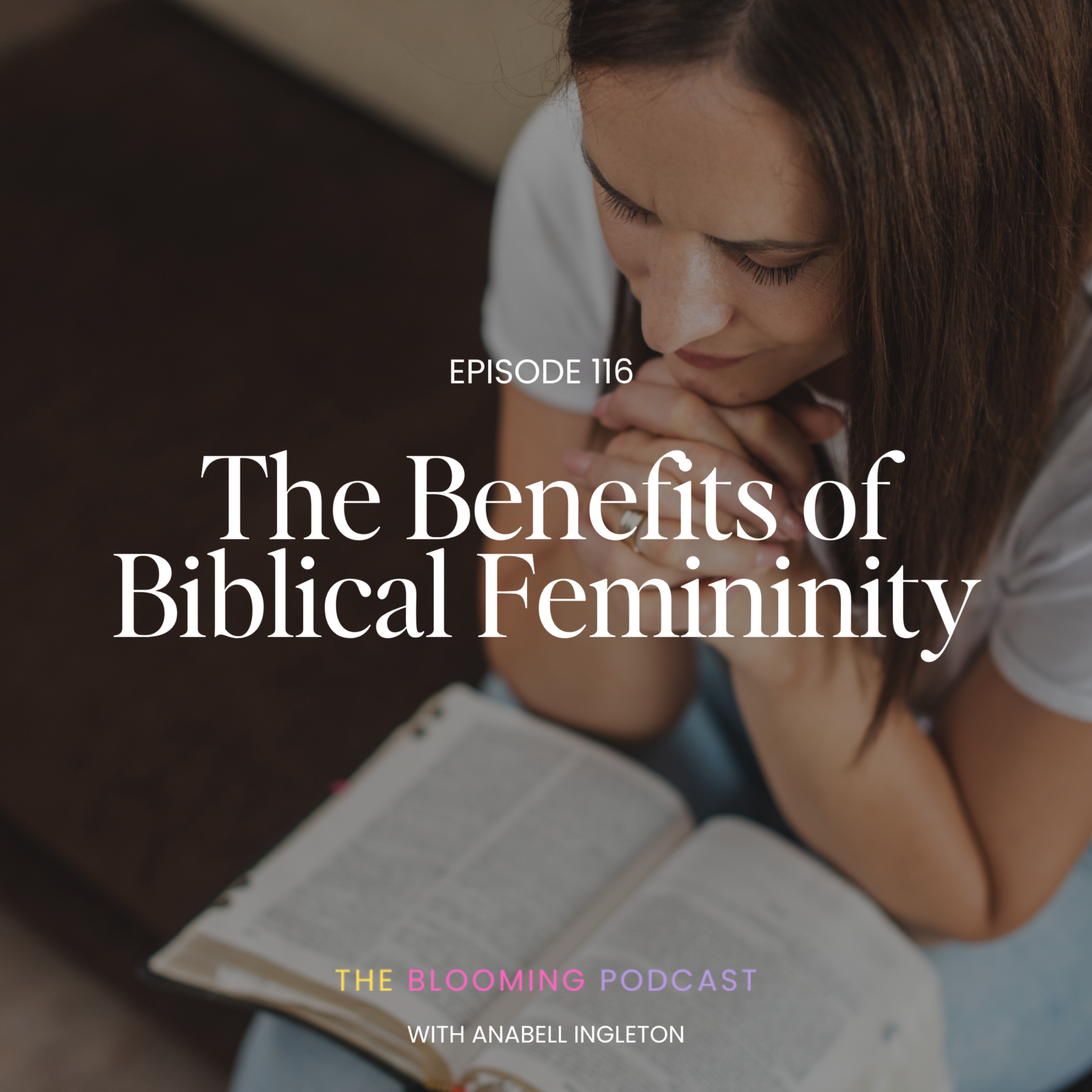 Ep. 116 - The Benefits of Biblical Femininity | Anabell Ingleton