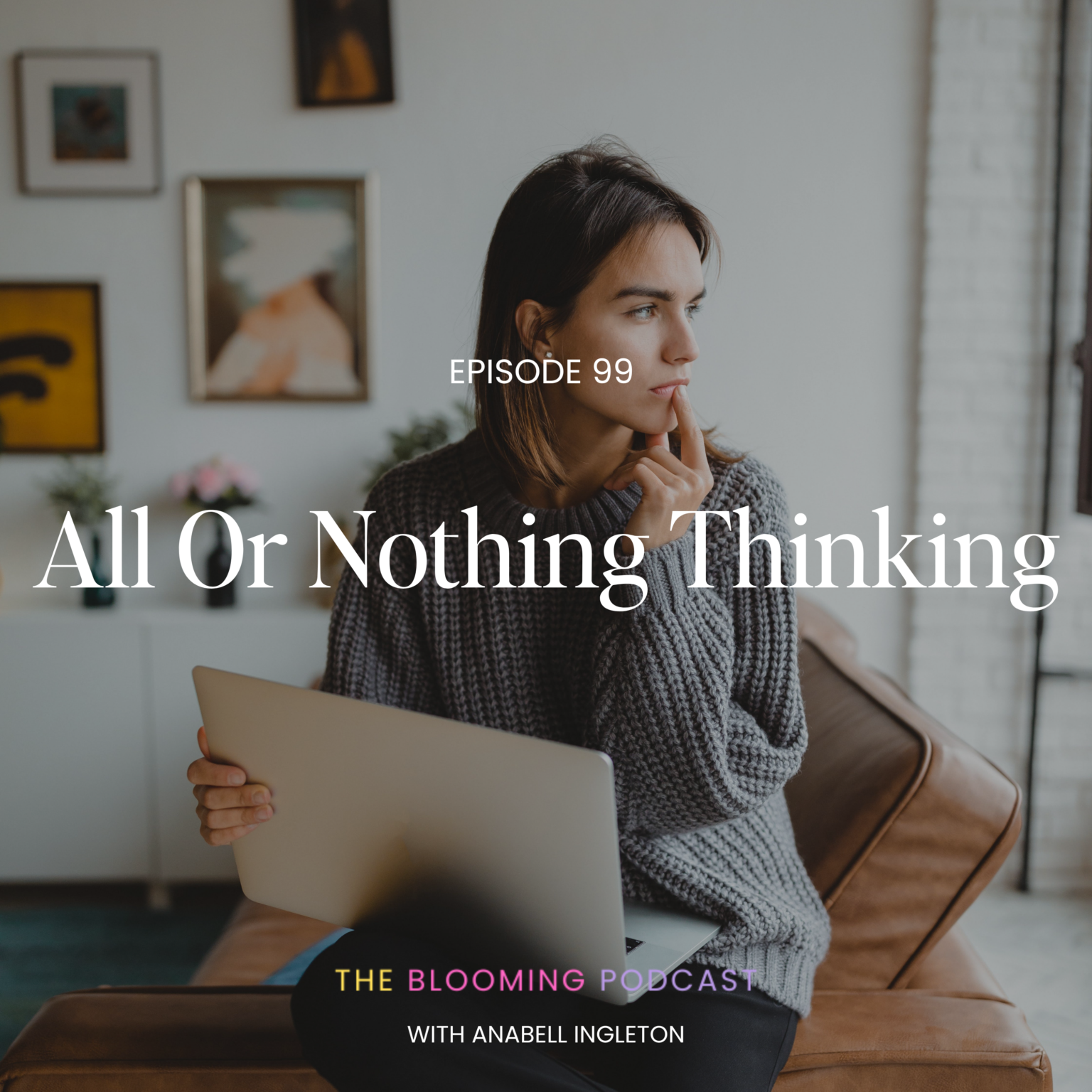 EP. #99 - All Or Nothing Thinking | Anabell Ingleton