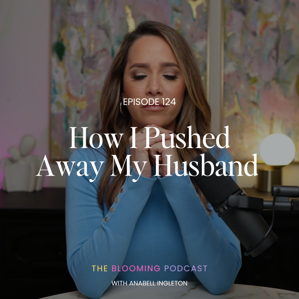 Ep. 124 - How I Pushed My Husband Away | Anabell Ingleton