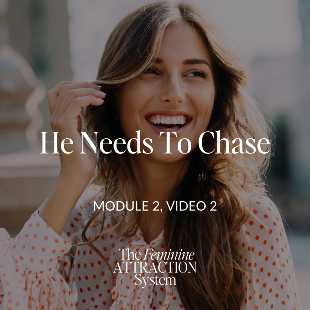 He Needs To Chase - Module 2, Video 2 - The Feminine Attraction System ...