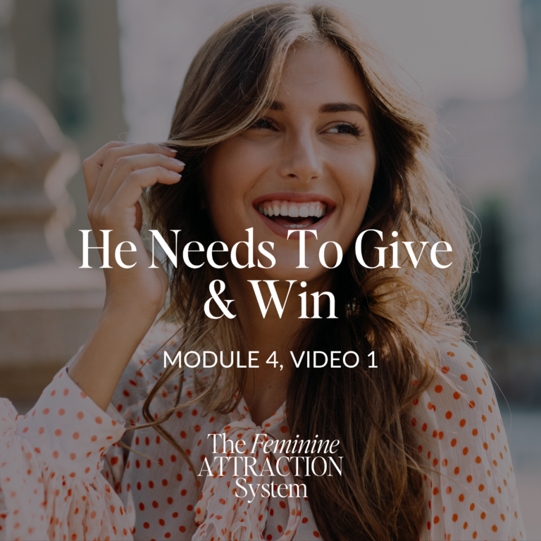 He Needs to Give & Win - Module 4, Video 1 - The Feminine Attraction System | Anabell Ingleton