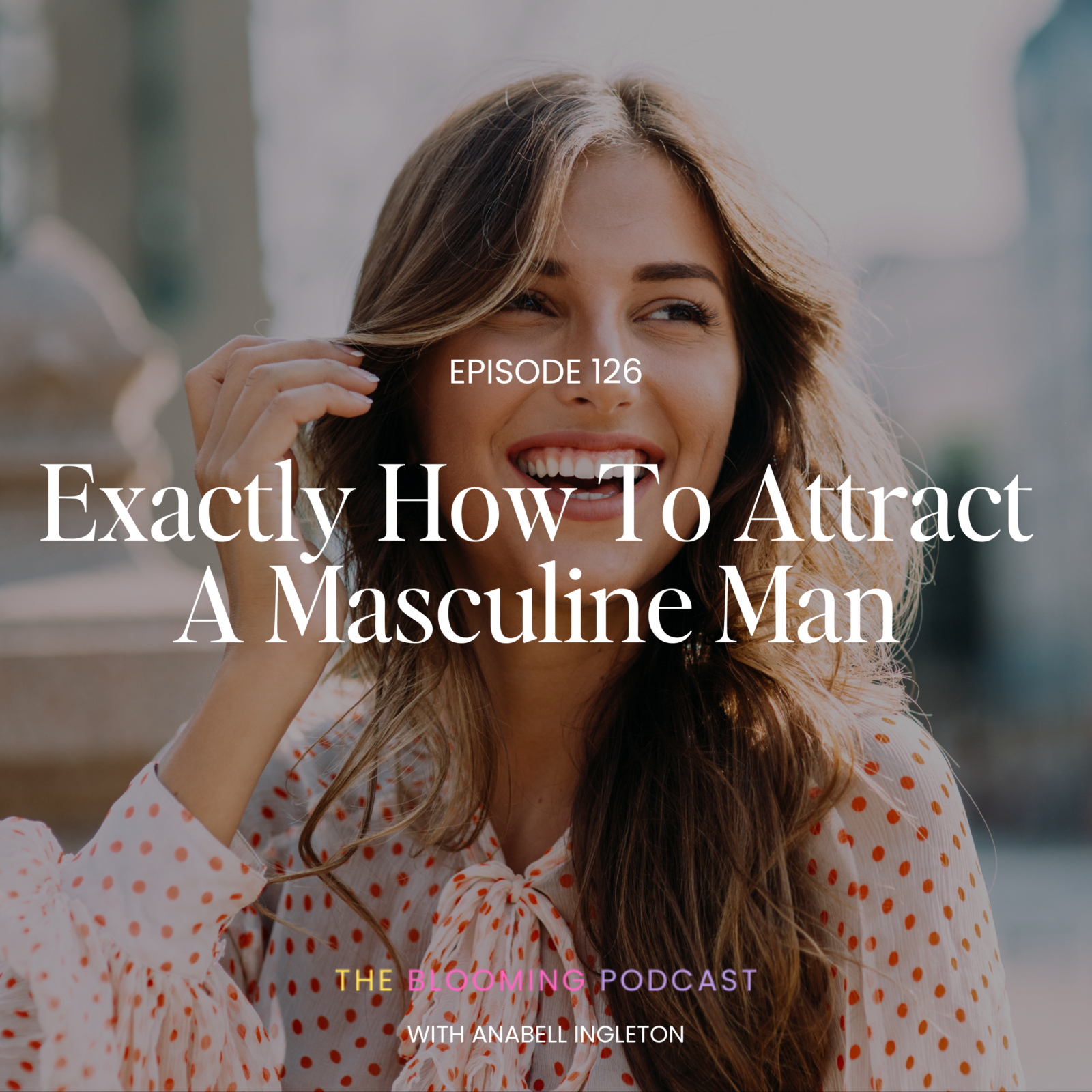 Ep. 126 - Exactly How To Attract A Masculine Man (And Repel Emotionally Unavailable Boys ...