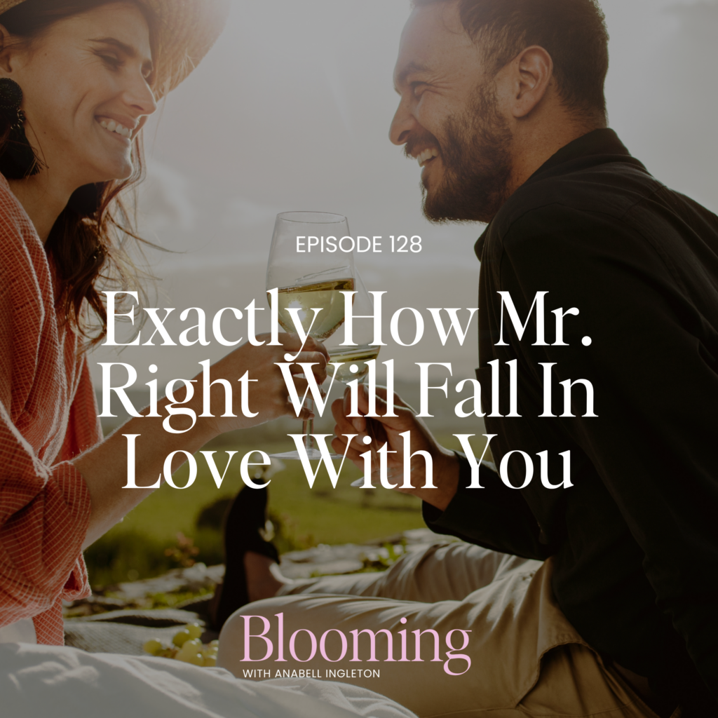 Ep. 128 - Exactly How Mr. Right Will Fall In Love With You | Anabell ...
