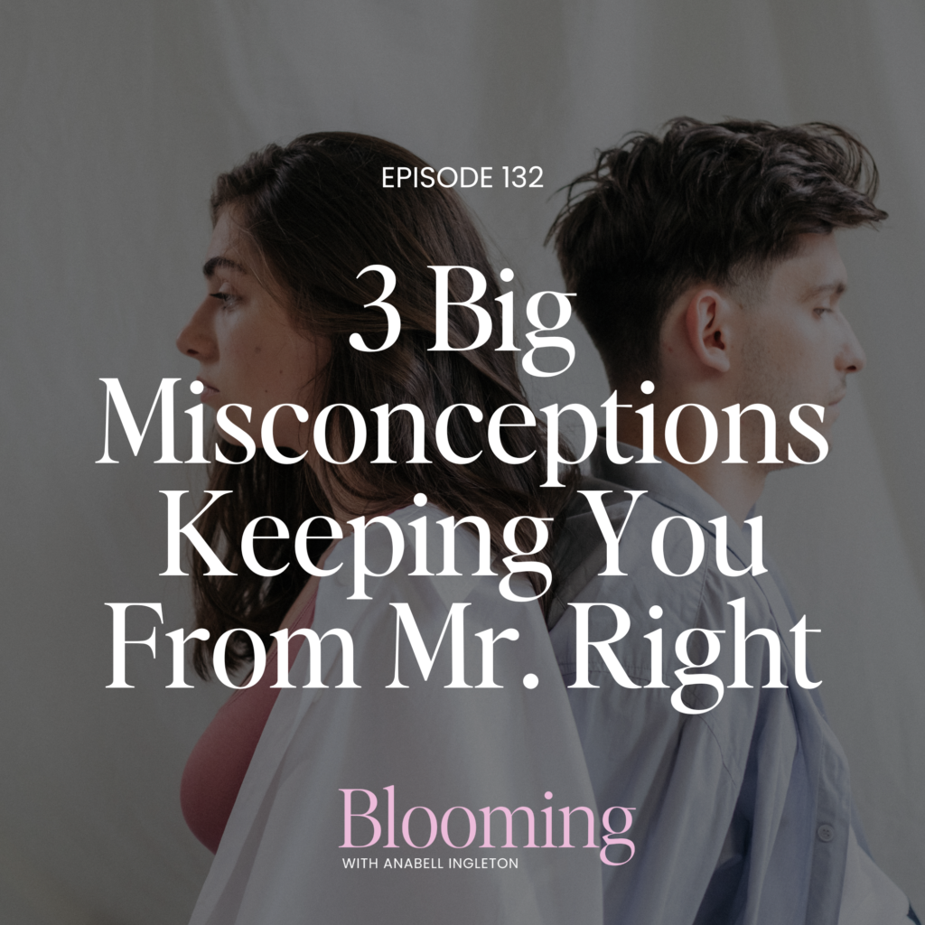 Ep.132 - 3 Big Misconceptions Keeping You From Mr. Right | Anabell Ingleton