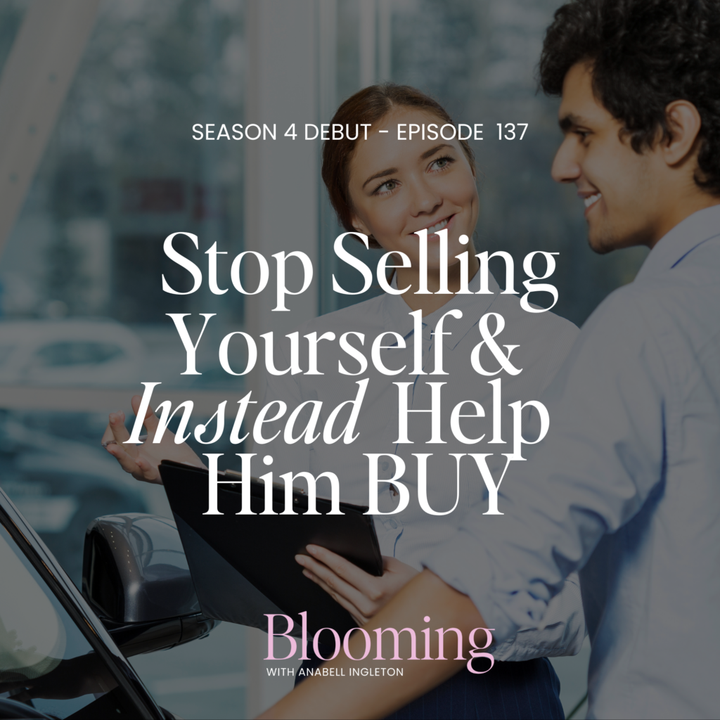 Stop Selling Yourself And Instead Help Him Buy! | Anabell Ingleton
