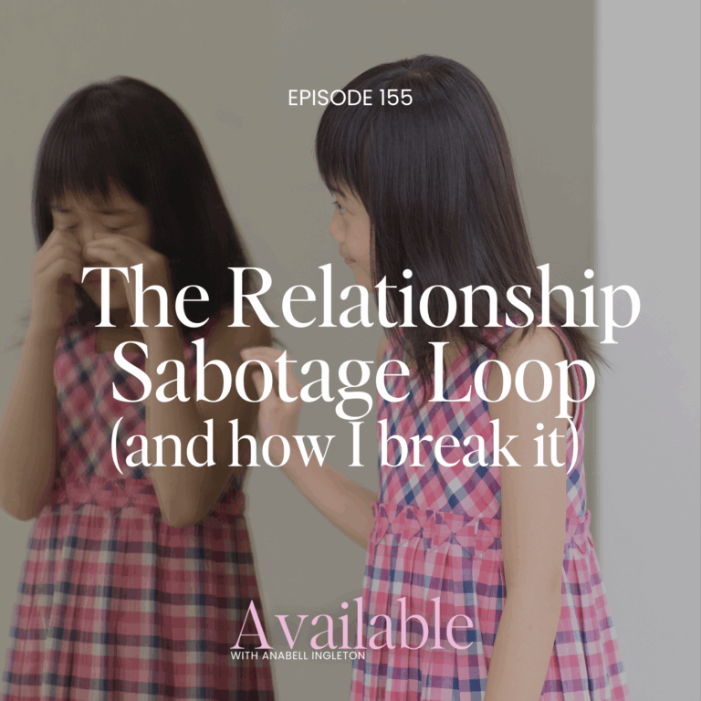 Ep. 155 - The Relationship Sabotage Loop (and how to break it) | Anabell Ingleton