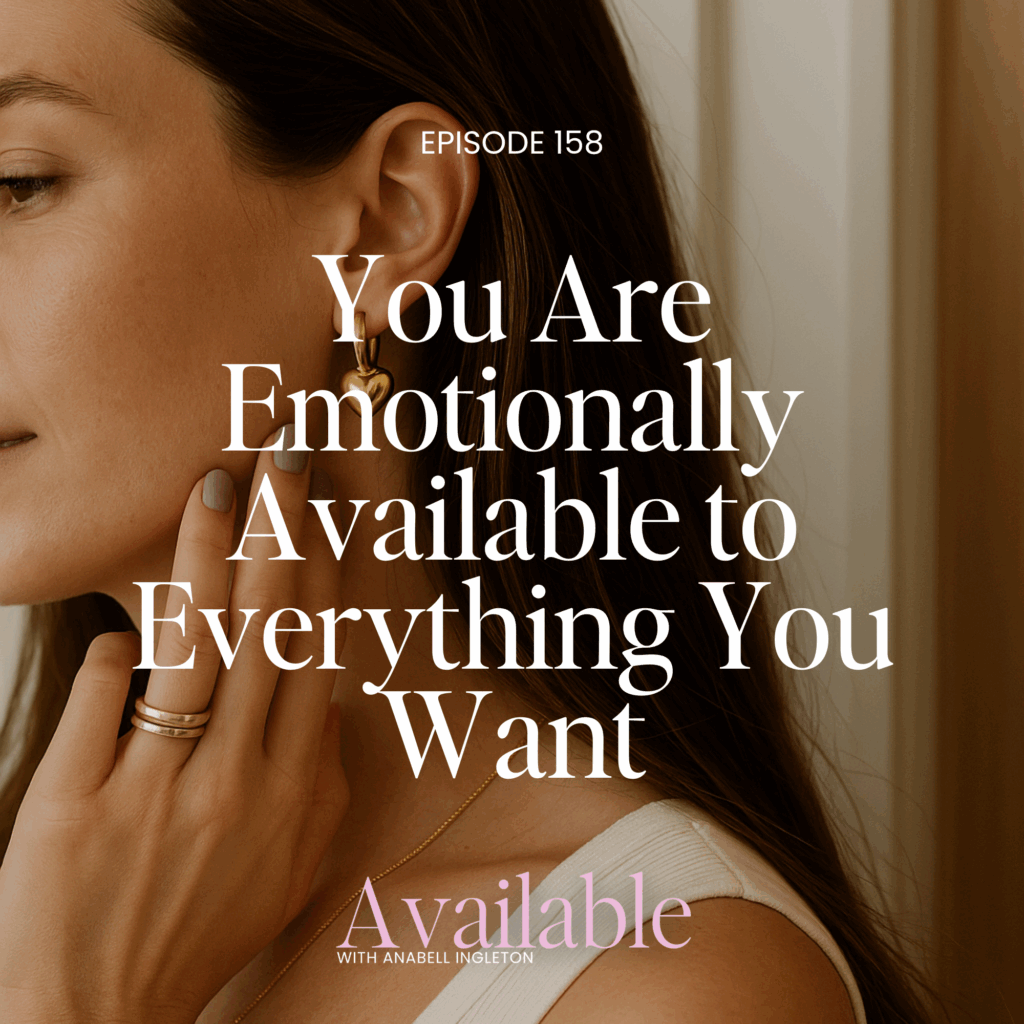 Ep. 158 - You Are Emotionally Available to EVERYTHING You Want ...